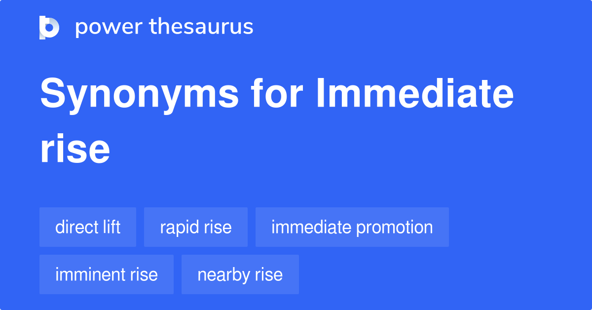 Immediate Rise synonyms - 78 Words and Phrases for Immediate Rise
