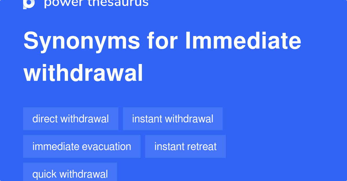 Immediate Withdrawal synonyms - 17 Words and Phrases for Immediate ...