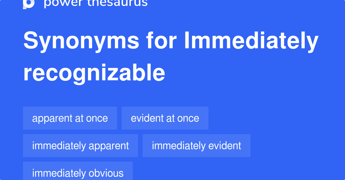 IMMEDIATELY RECOGNIZABLE Synonyms: 83 Similar Phrases