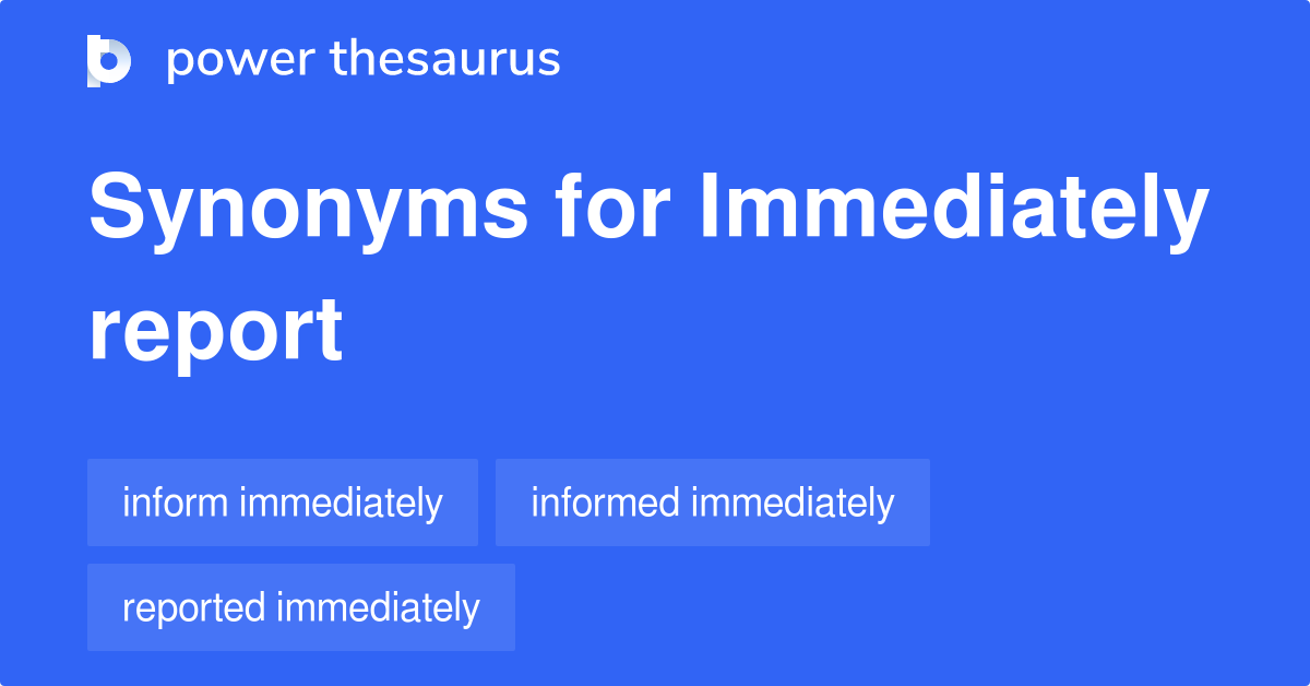 Immediately Report synonyms - 40 Words and Phrases for Immediately Report