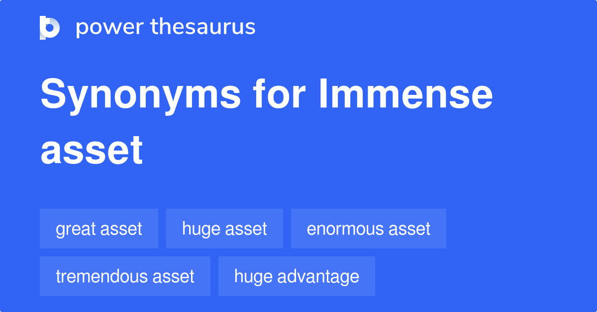 Immense Asset synonyms - 93 Words and Phrases for Immense Asset