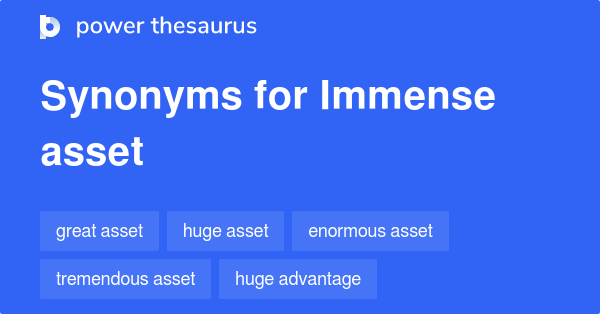 Immense Asset synonyms - 93 Words and Phrases for Immense Asset