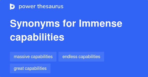 Immense Capabilities synonyms - 23 Words and Phrases for Immense ...