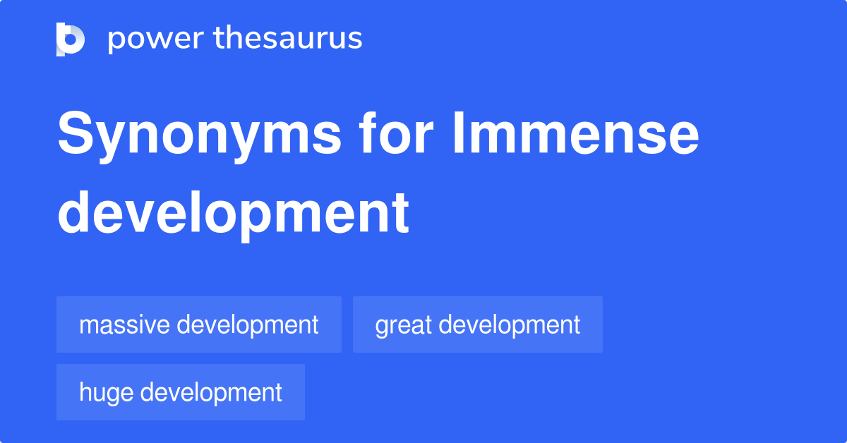 Immense Development synonyms - 42 Words and Phrases for Immense Development