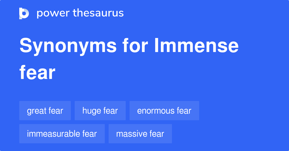 IMMENSE FEAR Synonyms: 32 Similar Phrases