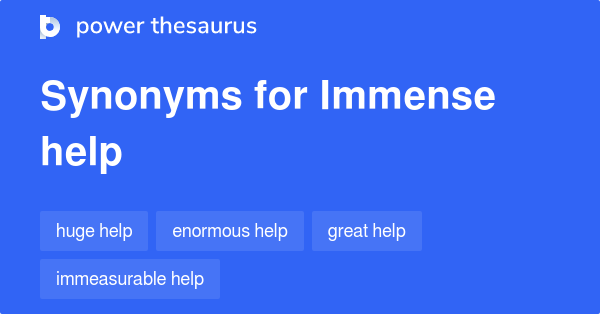 IMMENSE HELP Synonyms: 70 Similar Phrases