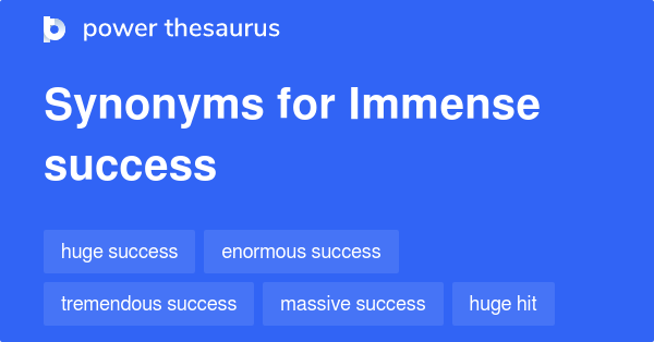IMMENSE SUCCESS Synonyms: 66 Similar Phrases