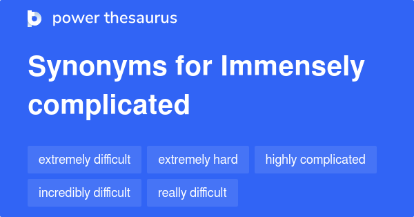 Immensely Complicated synonyms - 106 Words and Phrases for Immensely ...