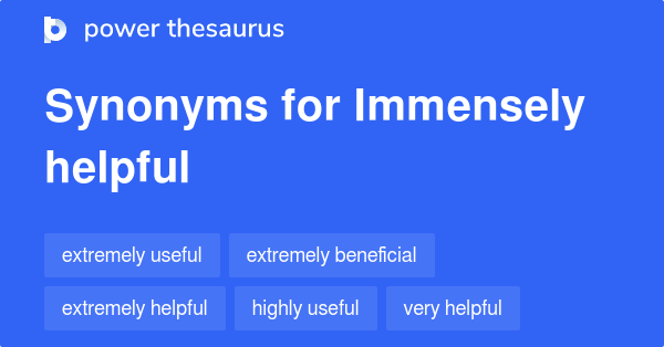 Immensely Helpful synonyms - 97 Words and Phrases for Immensely Helpful