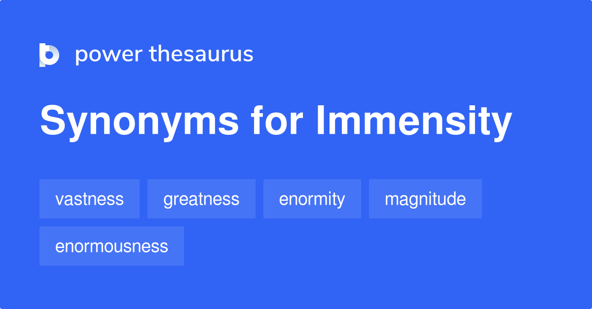 IMMENSITY Synonyms: 334 Similar Words & Phrases