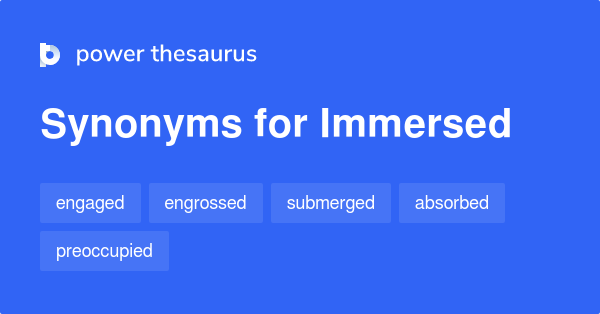 IMMERSED Synonyms: 1 436 Similar Words & Phrases