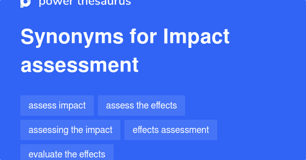 IMPACT ASSESSMENT Synonyms: 277 Similar Words & Phrases