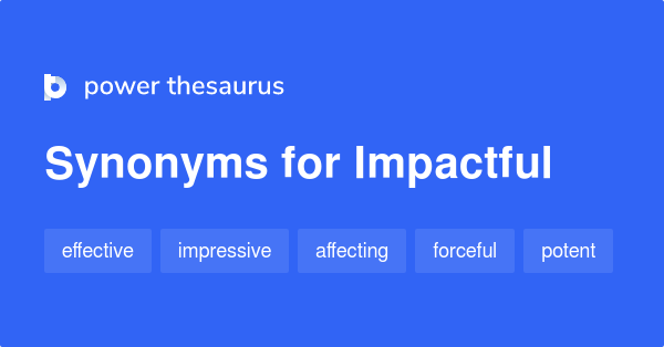 IMPACTFUL Synonyms: 491 Similar Words & Phrases