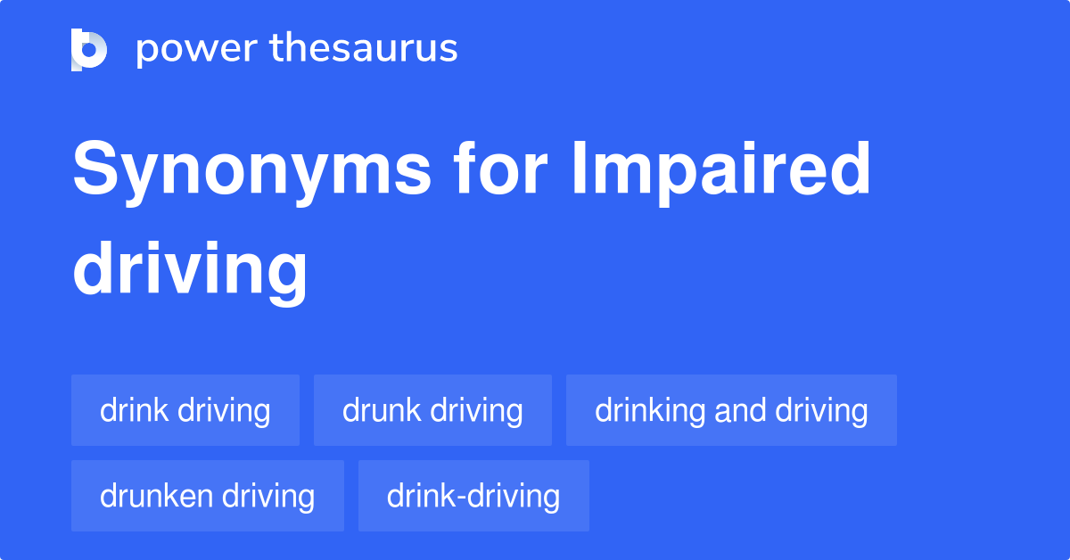IMPAIRED DRIVING Synonyms: 147 Similar Words & Phrases