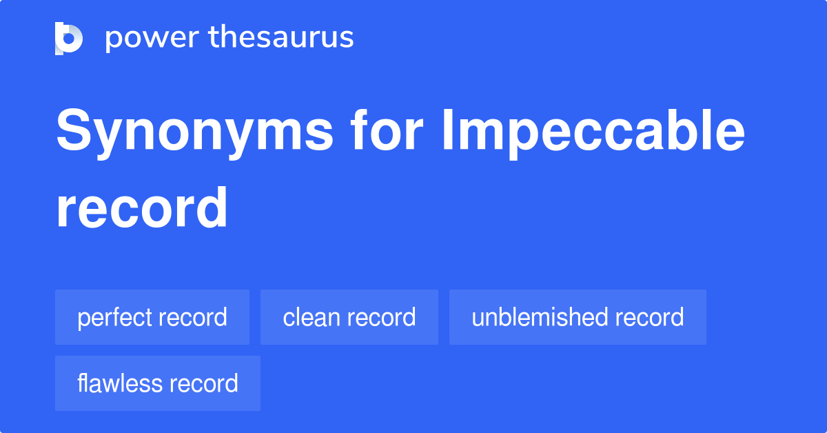 IMPECCABLE RECORD Synonyms: 82 Similar Phrases