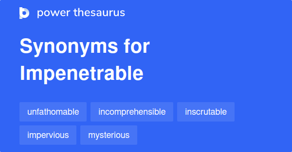 IMPENETRABLE Synonyms: 1 560 Similar Words & Phrases