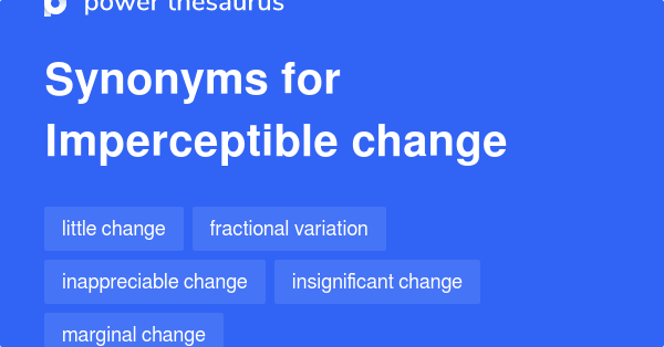 Imperceptible Change synonyms - 251 Words and Phrases for Imperceptible ...