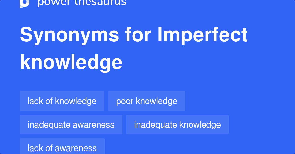 IMPERFECT KNOWLEDGE Synonyms: 145 Similar Words & Phrases
