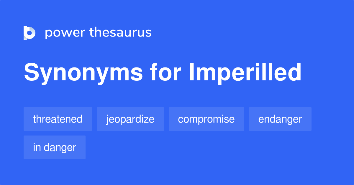 Imperilled synonyms - 57 Words and Phrases for Imperilled