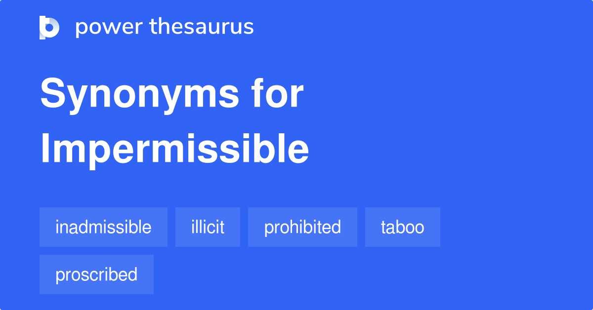 IMPERMISSIBLE Synonyms: 255 Similar Words & Phrases