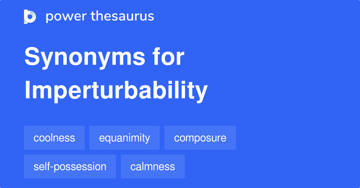 Imperturbability synonyms - 305 Words and Phrases for Imperturbability
