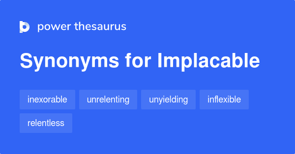 IMPLACABLE Synonyms: 585 Similar Words & Phrases