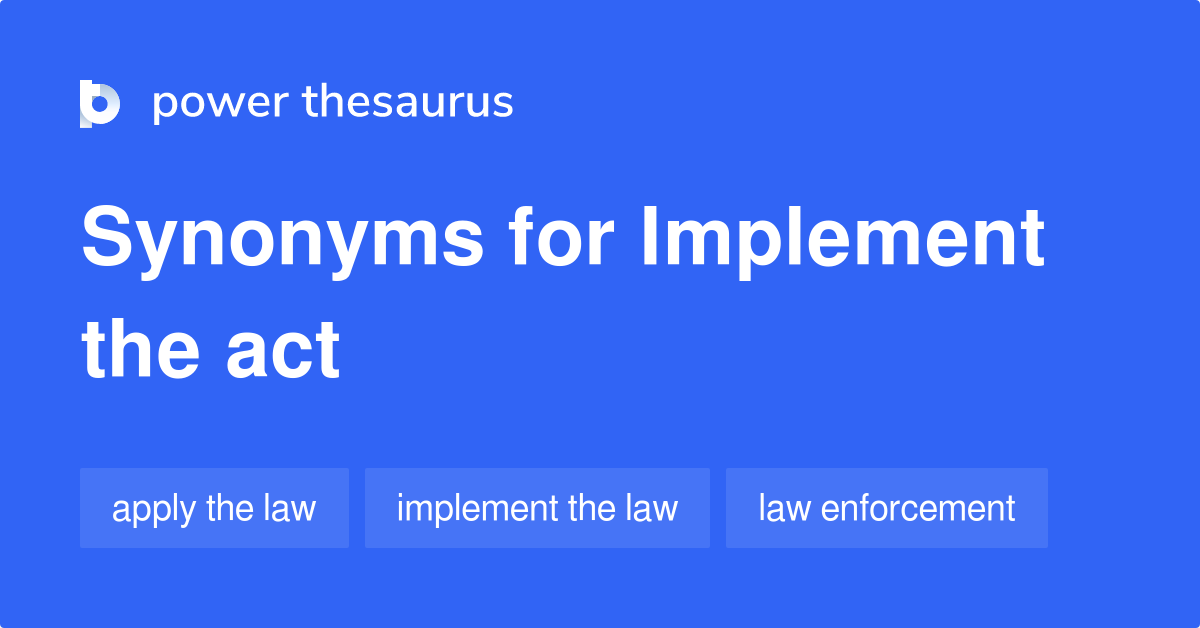 Implement The Act synonyms - 48 Words and Phrases for Implement The Act