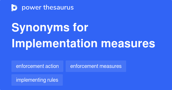 IMPLEMENTATION MEASURES Synonyms: 71 Similar Phrases