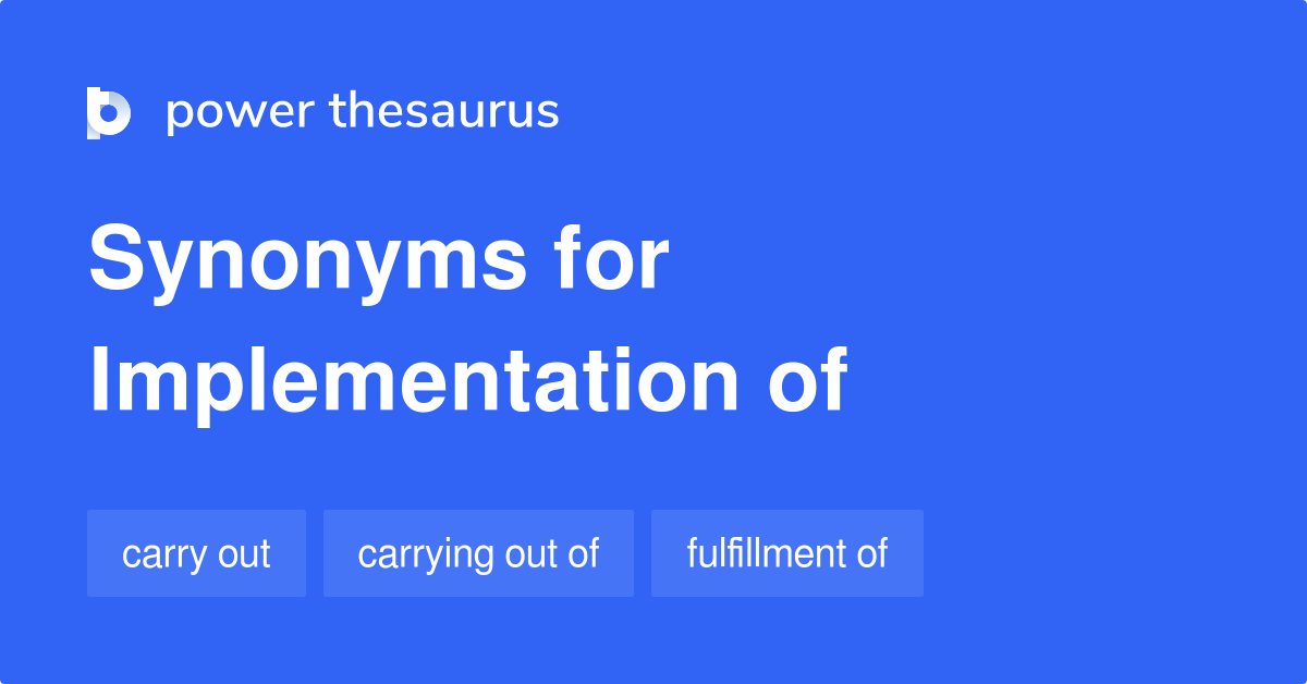 IMPLEMENTATION OF Synonyms: 145 Similar Words & Phrases
