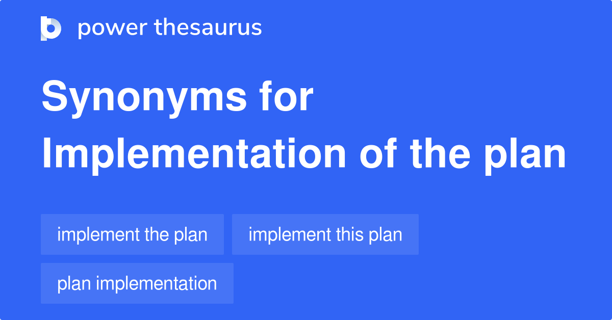 Implementation Of The Plan synonyms - 66 Words and Phrases for ...