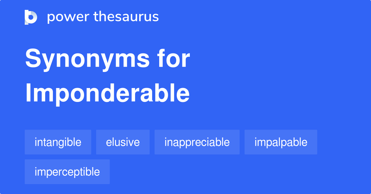IMPONDERABLE Synonyms: 391 Similar Words & Phrases