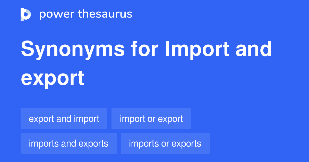IMPORT AND EXPORT Synonyms: 67 Similar Words & Phrases