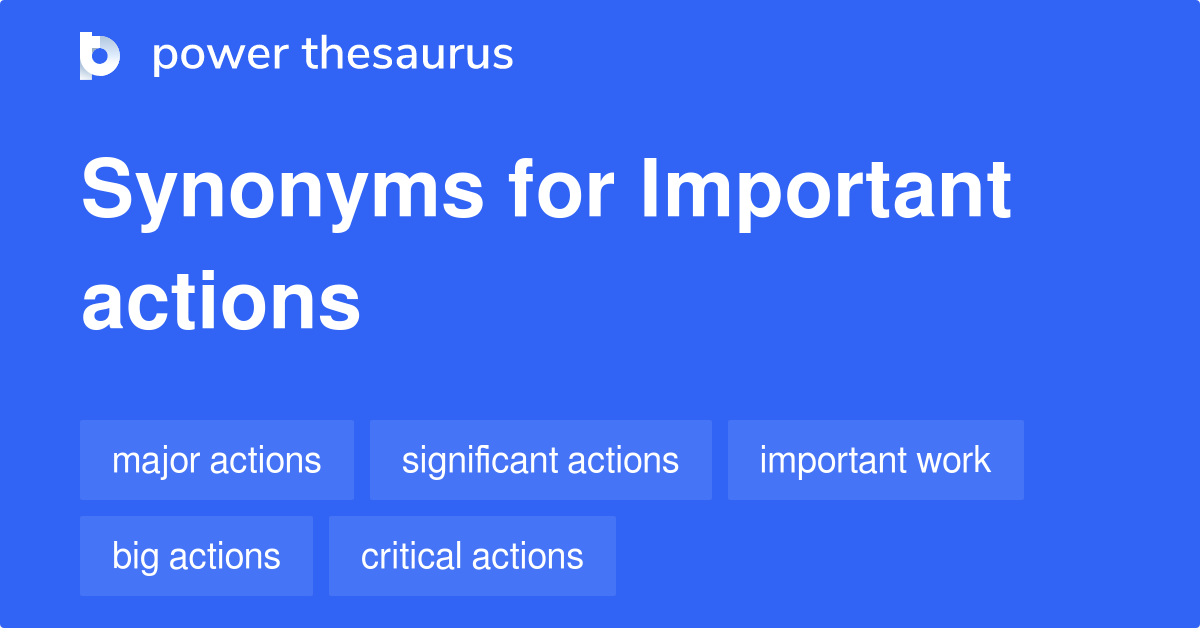 Important Actions synonyms - 81 Words and Phrases for Important Actions