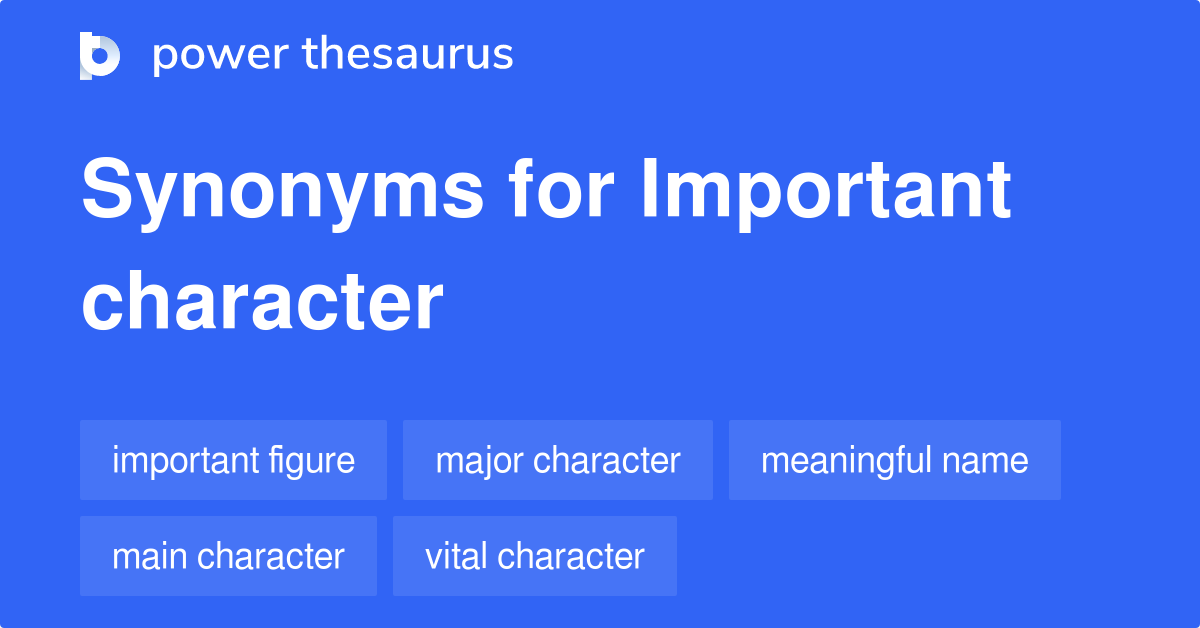 IMPORTANT CHARACTER Synonyms: 183 Similar Phrases
