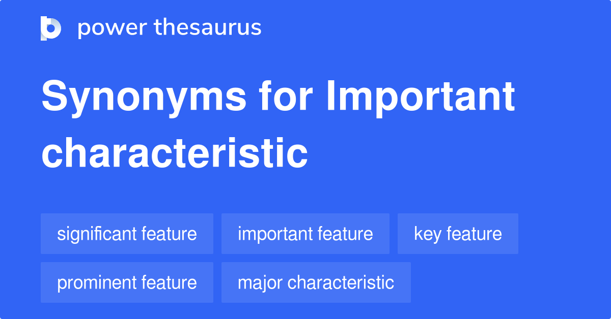 IMPORTANT CHARACTERISTIC Synonyms: 173 Similar Phrases