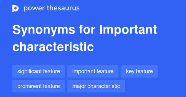IMPORTANT CHARACTERISTIC Synonyms: 173 Similar Phrases