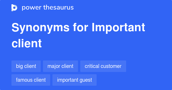 IMPORTANT CLIENT Synonyms: 56 Similar Phrases