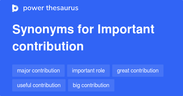 IMPORTANT CONTRIBUTION Synonyms: 204 Similar Phrases