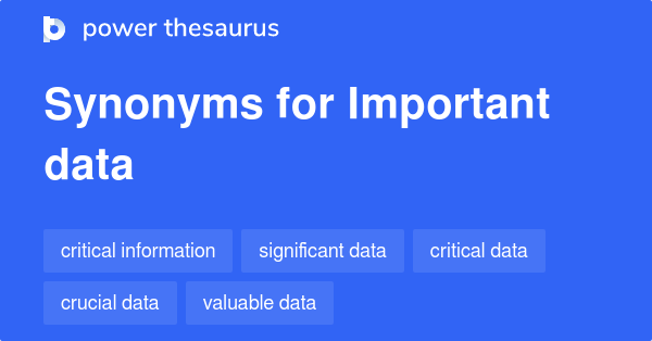 IMPORTANT DATA Synonyms: 239 Similar Words & Phrases