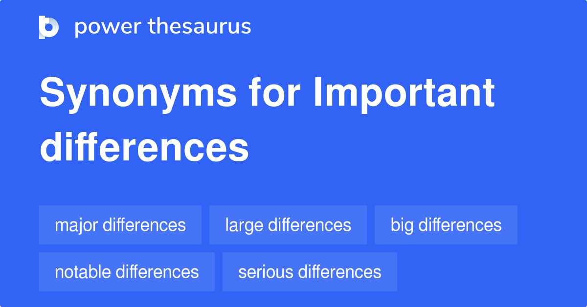 Important Differences synonyms - 112 Words and Phrases for Important ...