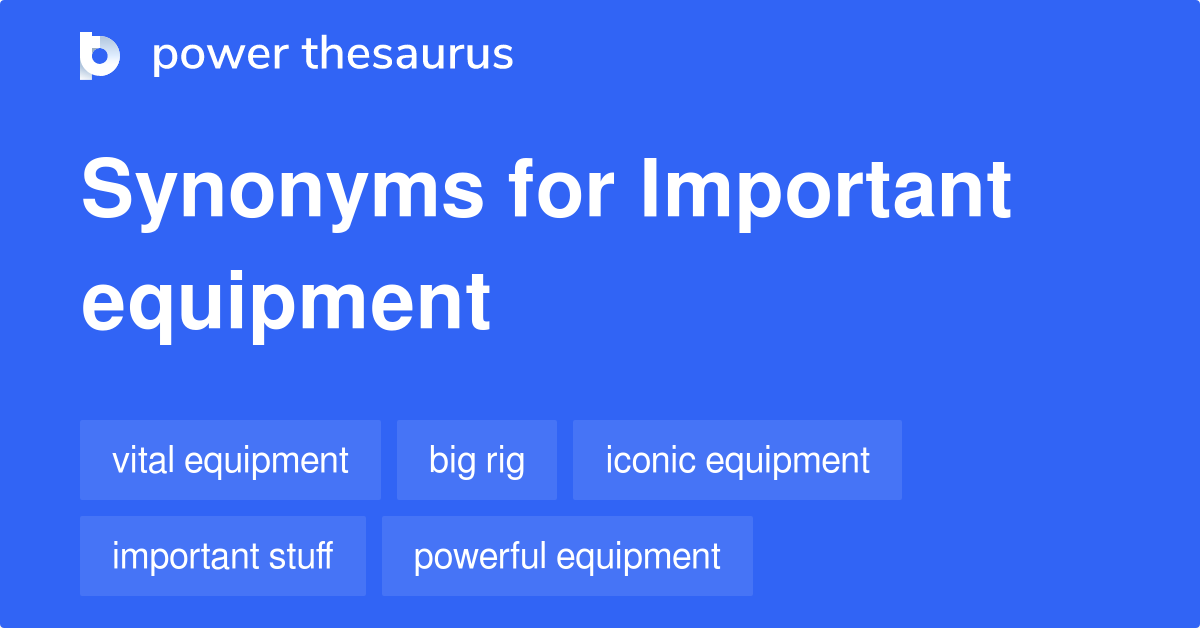 IMPORTANT EQUIPMENT Synonyms: 41 Similar Phrases
