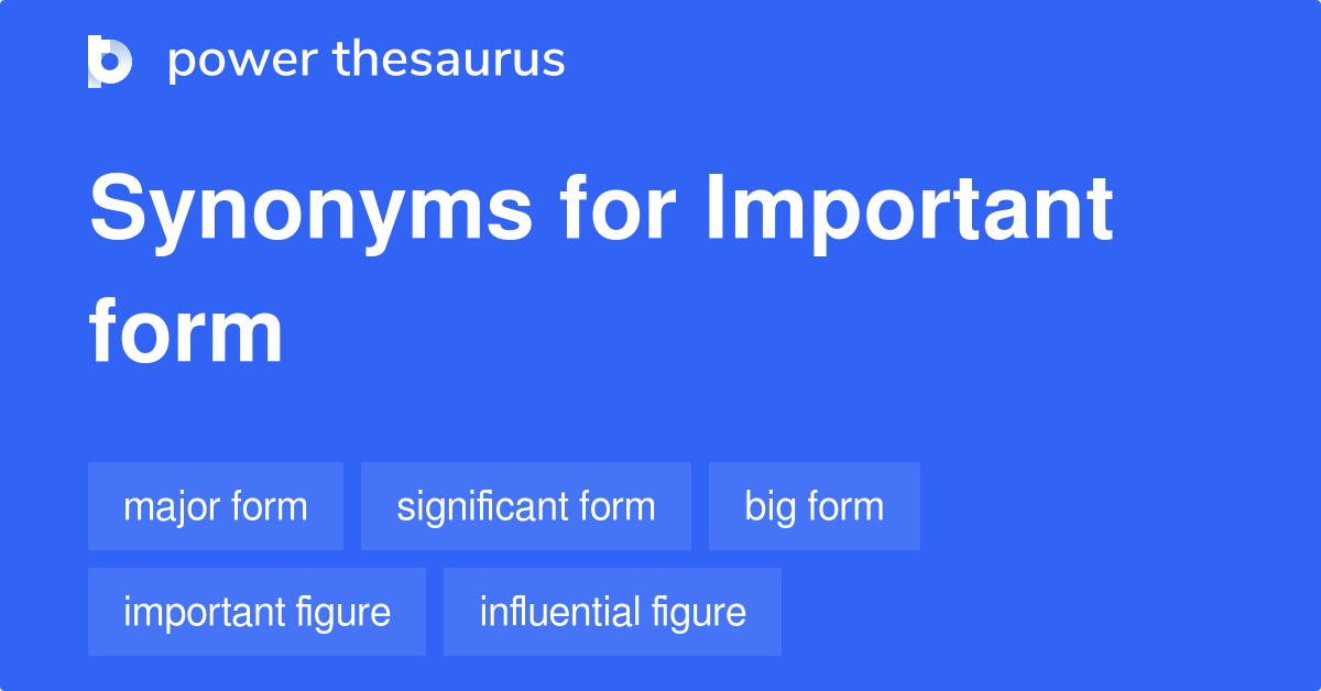 Important Form synonyms - 17 Words and Phrases for Important Form