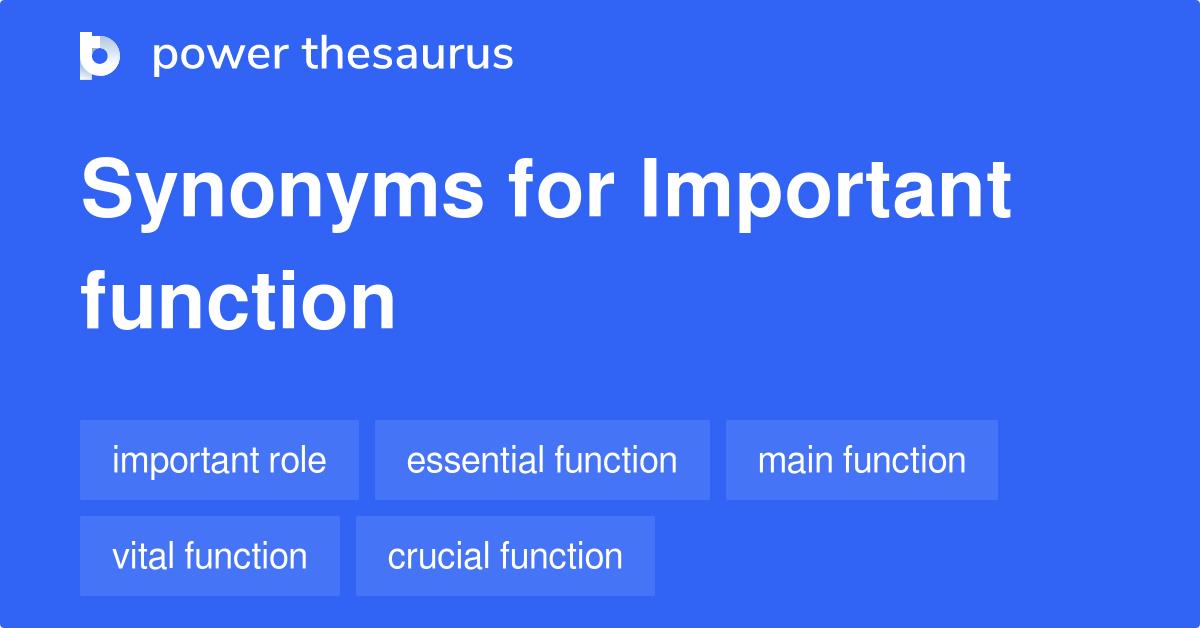IMPORTANT FUNCTION Synonyms: 85 Similar Phrases