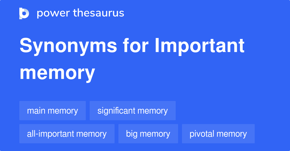 IMPORTANT MEMORY Synonyms: 13 Similar Phrases