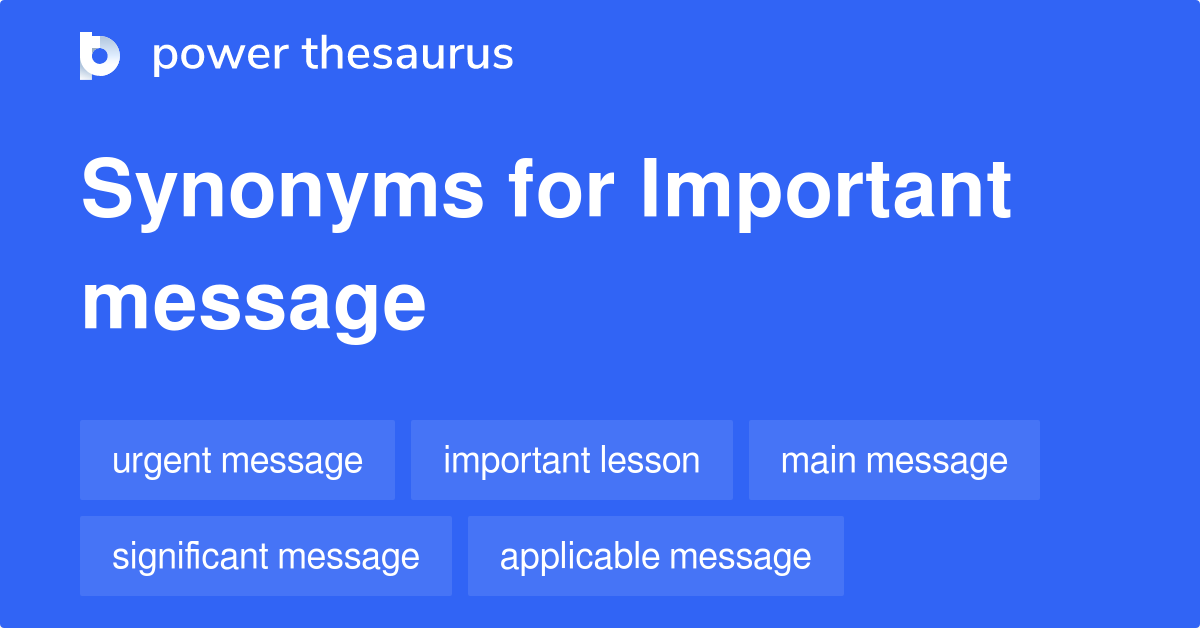 IMPORTANT MESSAGE Synonyms: 78 Similar Phrases