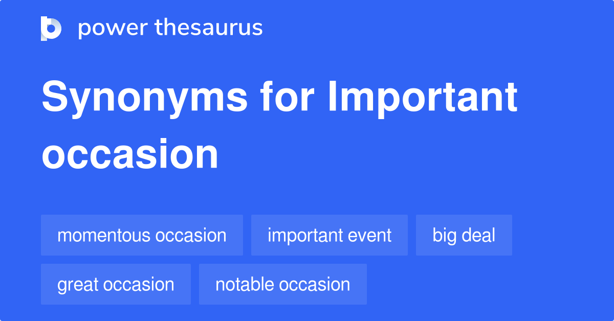 IMPORTANT OCCASION Synonyms: 113 Similar Phrases