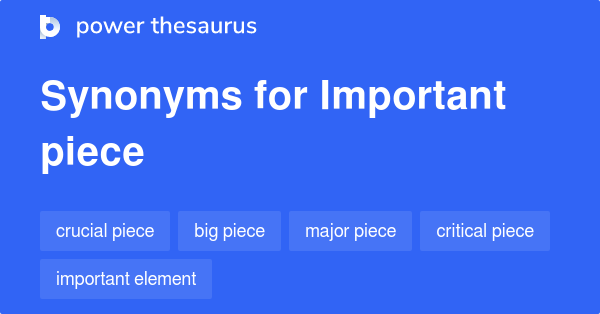 IMPORTANT PIECE Synonyms: 147 Similar Phrases