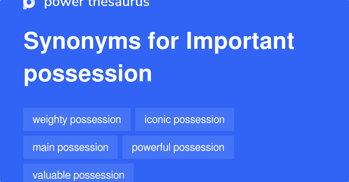 Important Possession synonyms - 28 Words and Phrases for Important ...