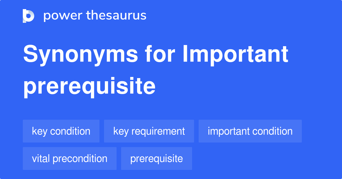 Important Prerequisite synonyms - 75 Words and Phrases for Important ...