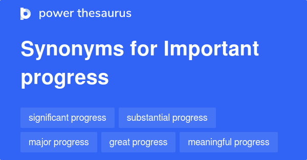 Important Progress synonyms - 106 Words and Phrases for Important Progress